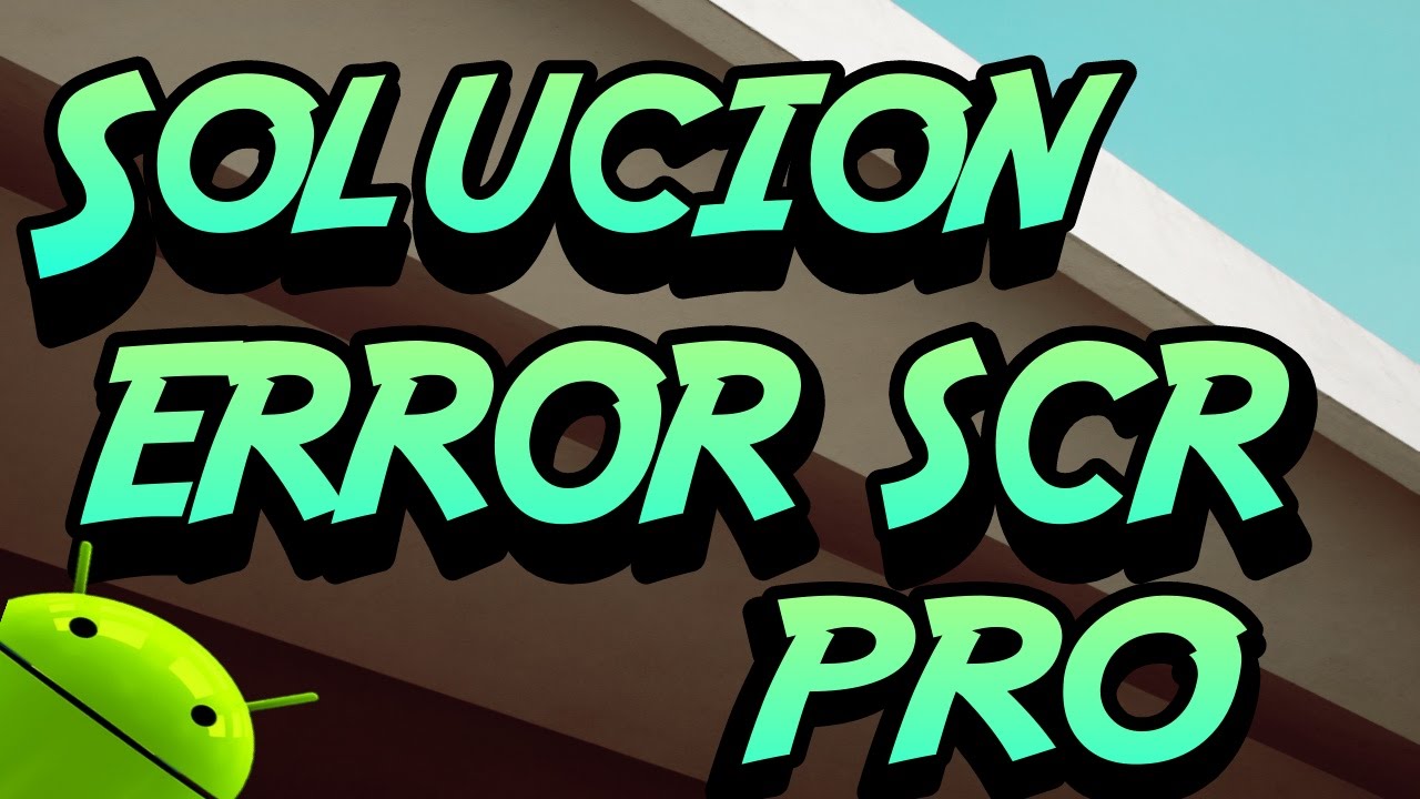 SOLUCION AL ERROR DE SCR PRO (ANDROID) - YouTube