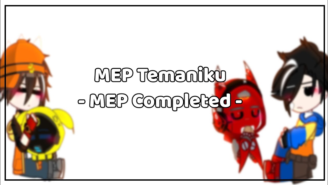 (Reupload) MEP Temaniku // MEP Completed // Song by: Yonnyboii // Gacha ...