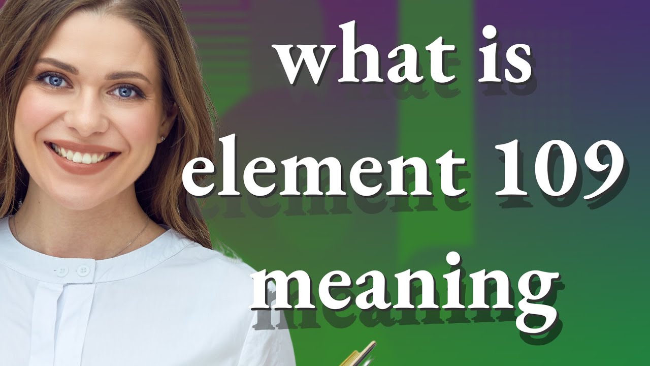 Element 109 Meaning Of Element 109 YouTube Element 109 Meaning Of Element 109 YouTube