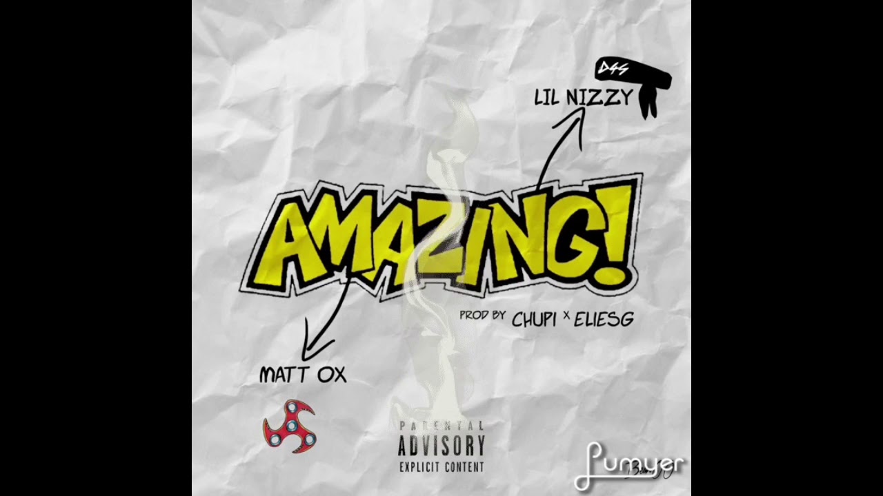Lil Nizzy x Matt Ox “Amazing” Prod. Chupi x Eliesg (OFFICIAL AUDIO ...