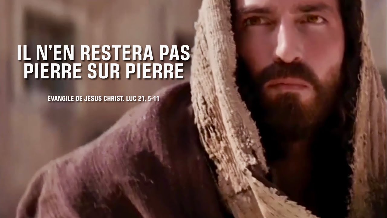 Évangile de Jésus Christ + commentaire : Luc 21, 5-11 - il n’en restera ...