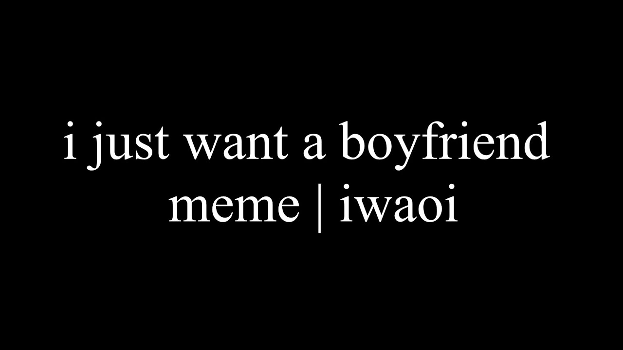 Haikyuu Text Prank || IwaOi || I Just Want a Boyfriend meme - YouTube