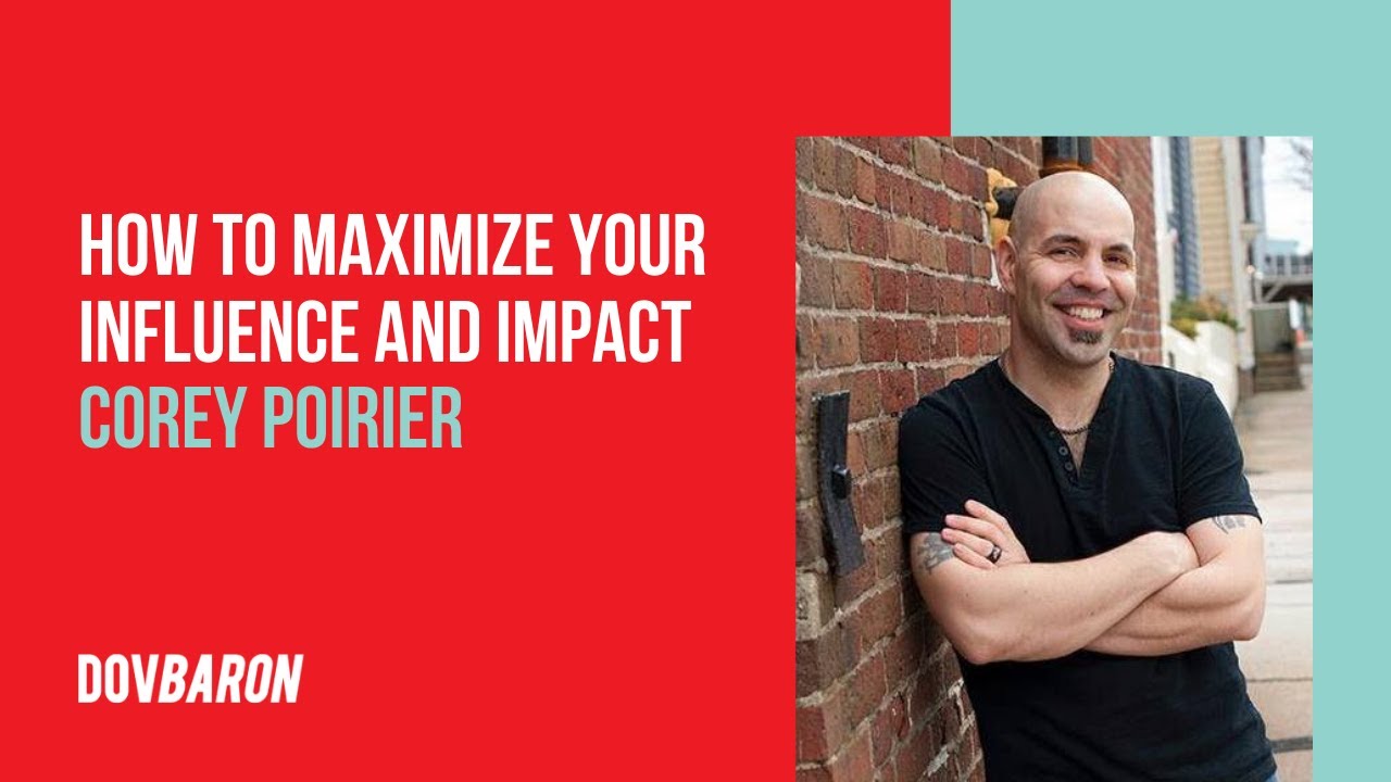 How to Maximize Your Influence and Impact with Corey Poirier - YouTube