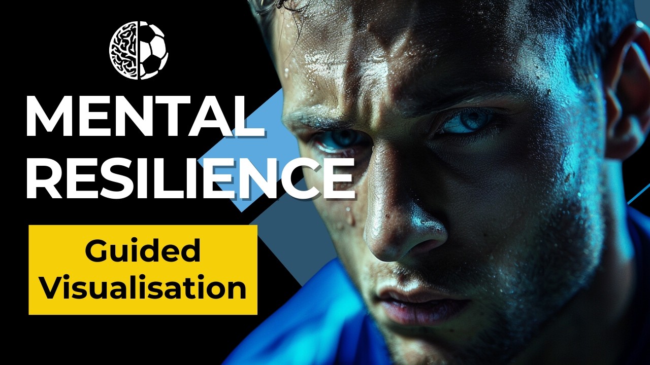 Guided Visualisation for Football: Build Unbreakable Mental Resilience ...