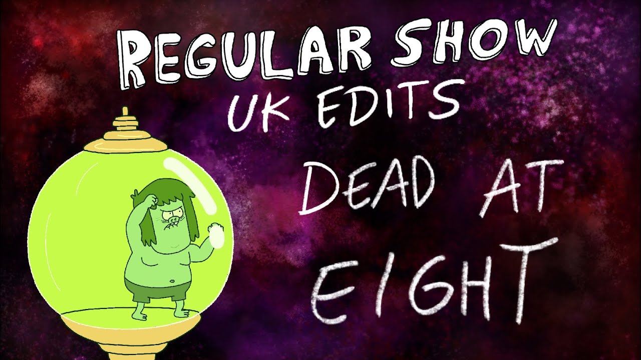 Regular Show: UK Edits: Dead at Eight - YouTube