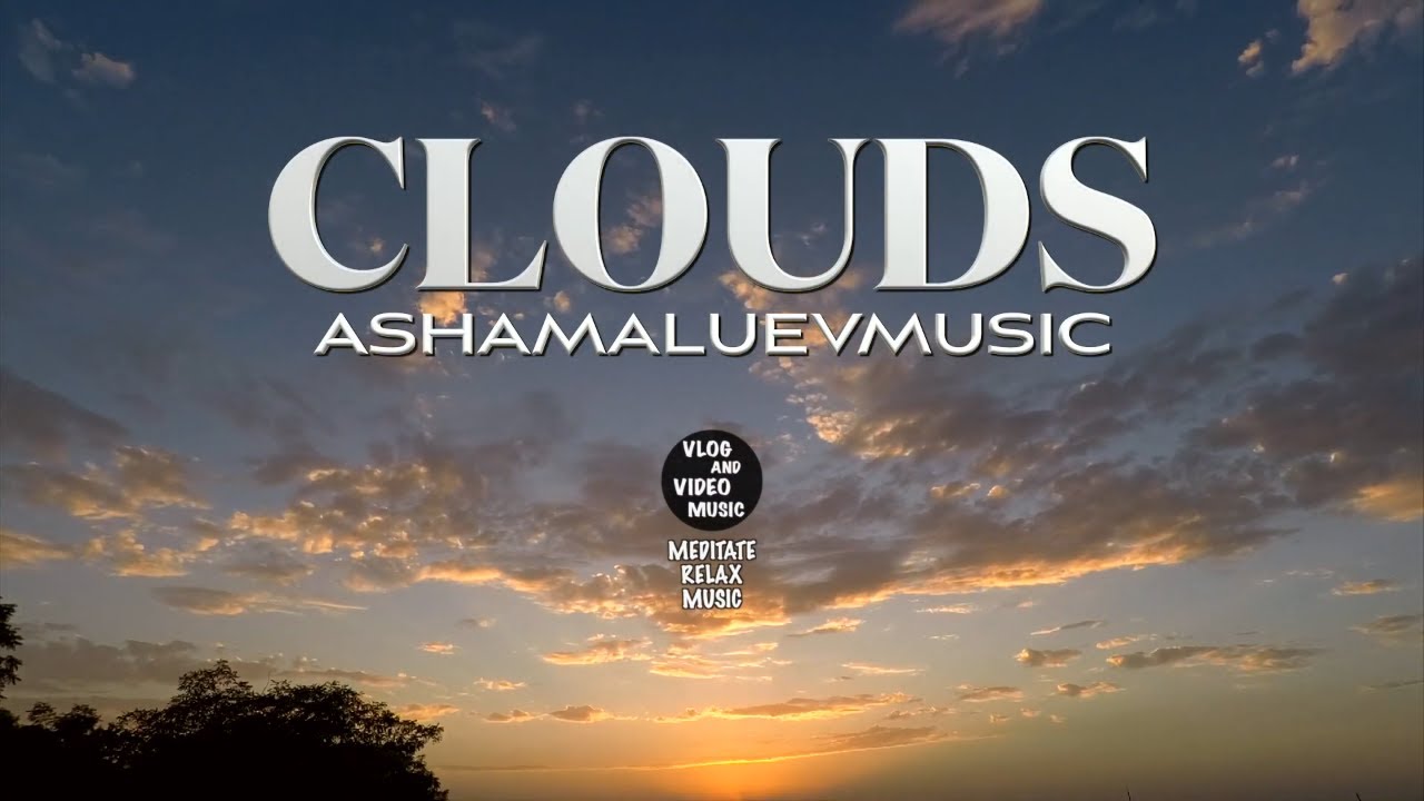 Clouds - AShamaluevMusic Music for Meditation, Relax, Healing - YouTube