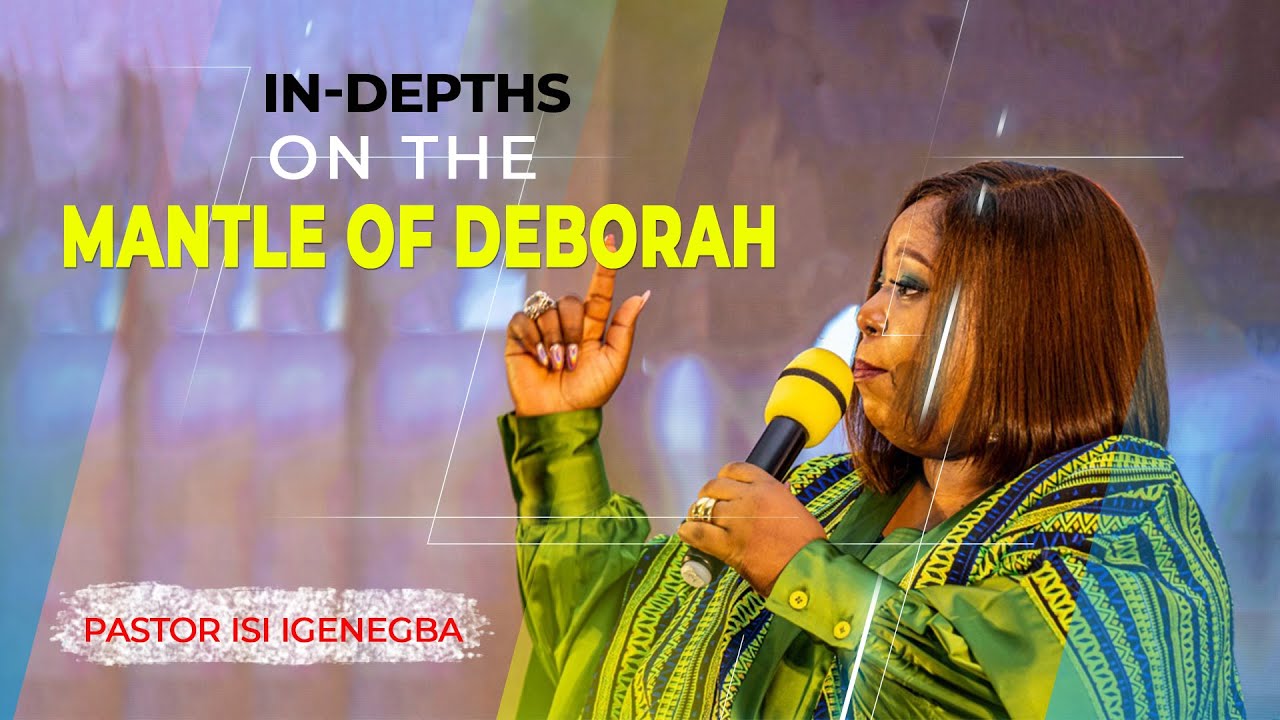 IN DEPTHS ON THE MANTLE OF DEBORAH PASTOR ISI IGENEGBA - YouTube