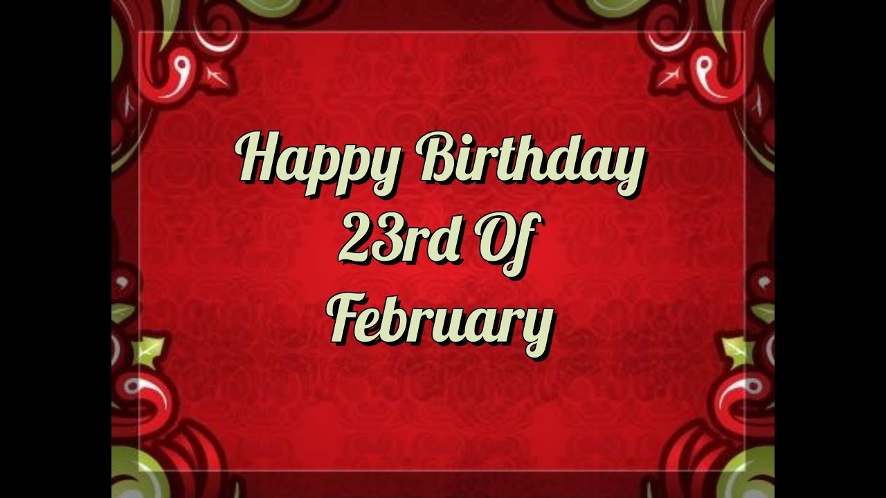 Happy Birthday 23rd February 🎂Which Celebrities Share Your Birthday?🎂 ...