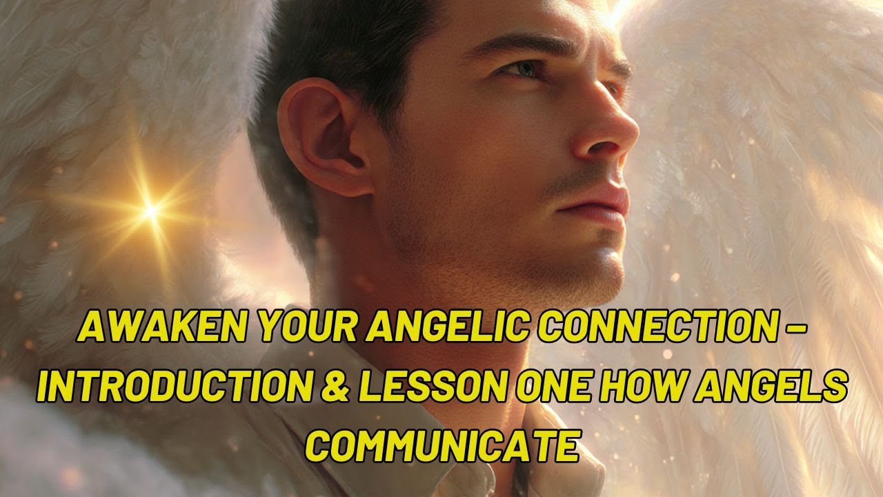 Awaken Your Angelic Connection – Introduction & Lesson One How Angels ...