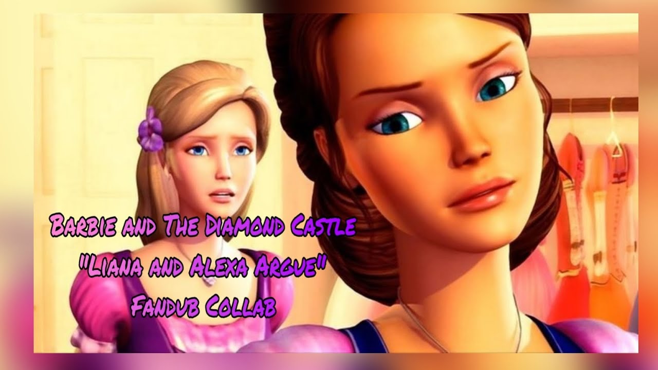 Barbie and The Diamond Castle "Liana and Alexa Argue" Fandub Collab ...