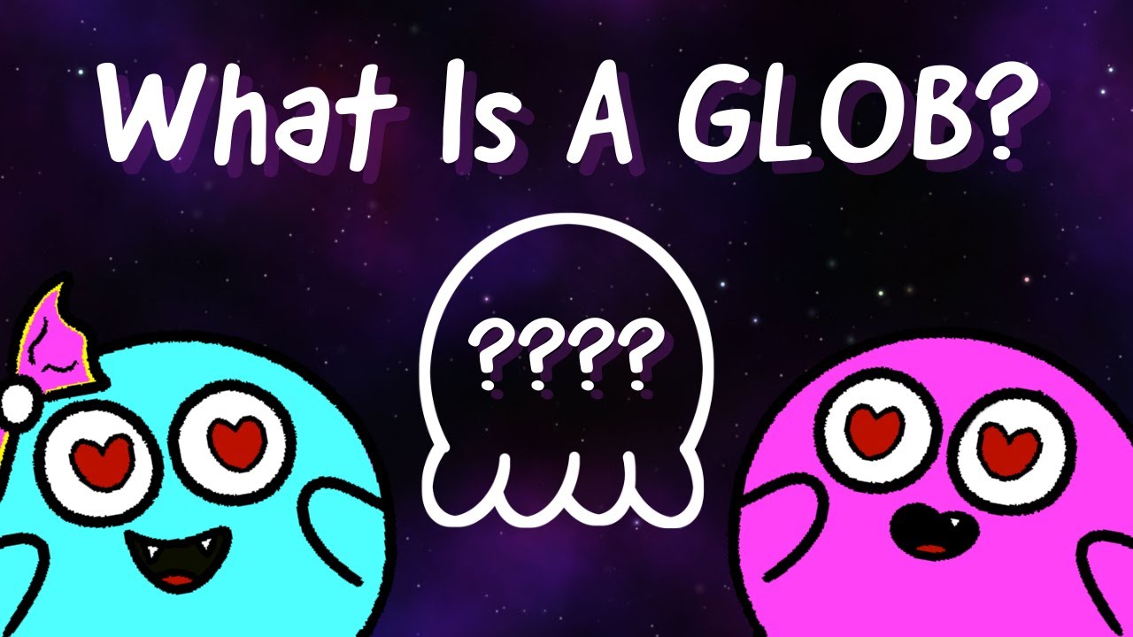 What Is A Glob? (Nush & Doza's Version) - YouTube