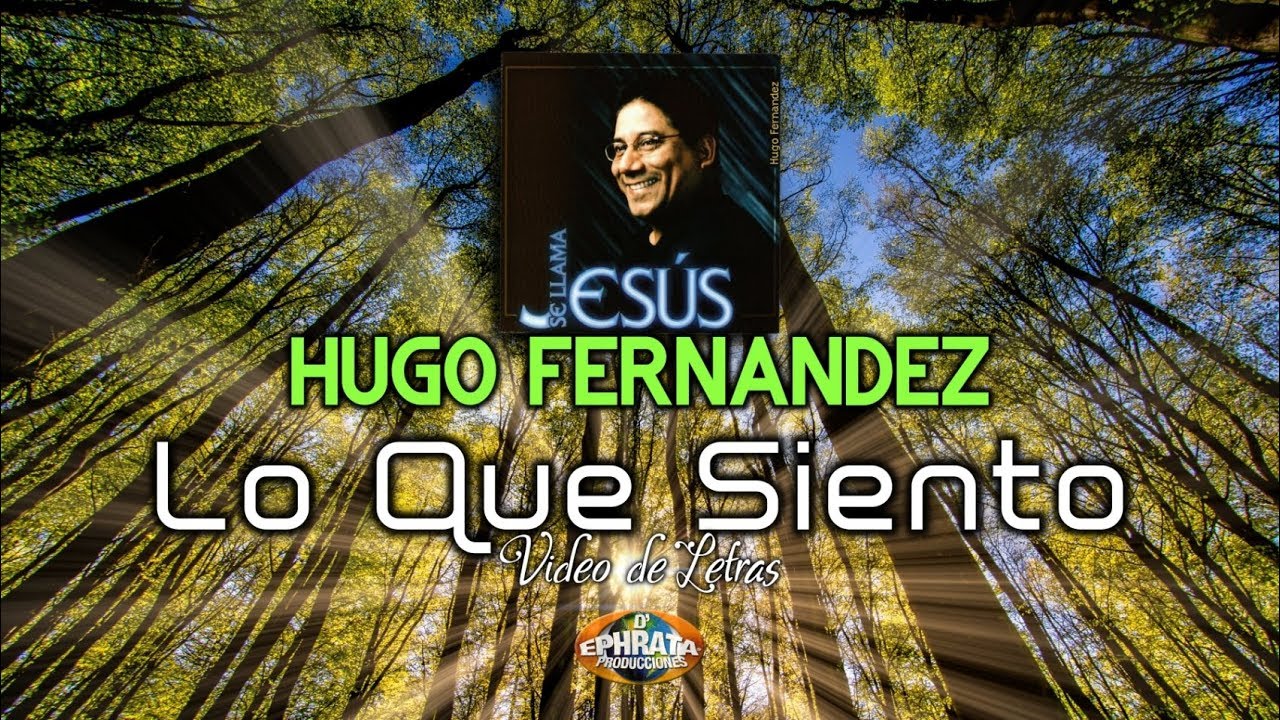 Lo Que Siento - Hugo Fernandez: Song Lyrics, Music Videos & Concerts