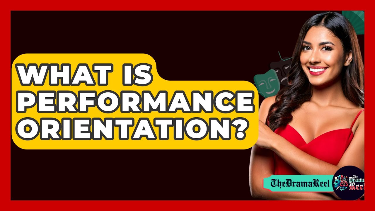 What Is Performance Orientation? - The Drama Reel - YouTube