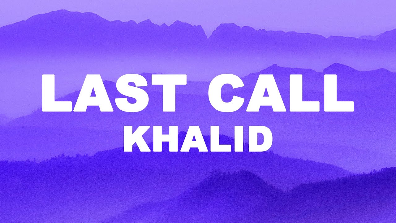 Khalid - Last Call (Lyrics) - YouTube