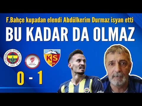 F.Bahçe kupada Kayserispor'a elendi Abdülkerim Durmaz isyan etti