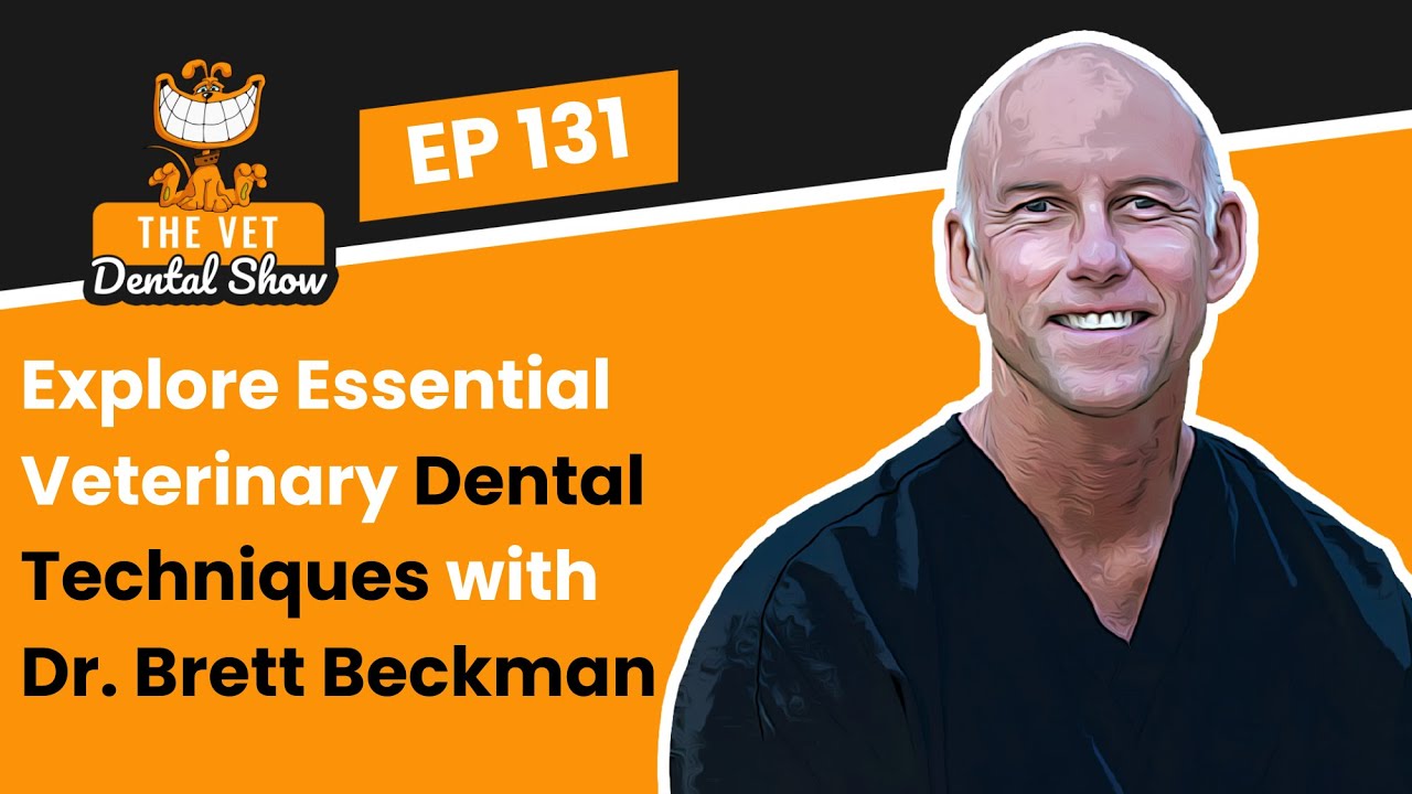 Ep 131- Explore Essential Veterinary Dental Techniques with Dr. Brett ...