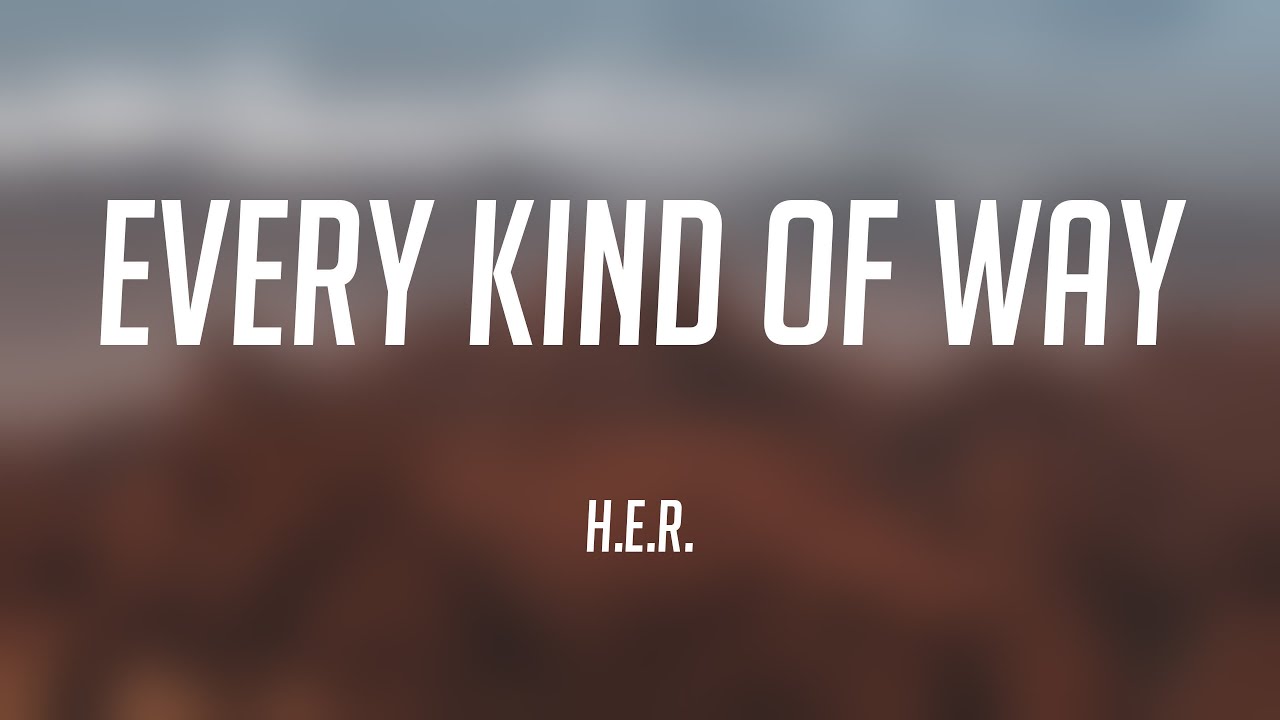 Every Kind Of Way - H.E.R. {Lyrics Video} ⛰ - YouTube