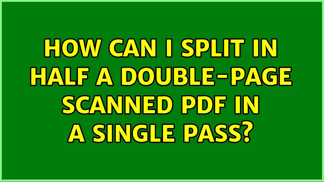 How can I split in half a double-page scanned PDF in a single pass? (5 ...