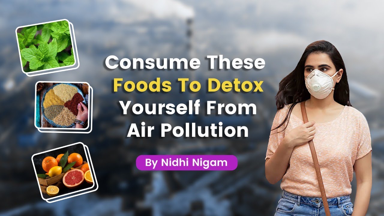 Best foods to eat to reverse the deadly effects of Air Pollution ...