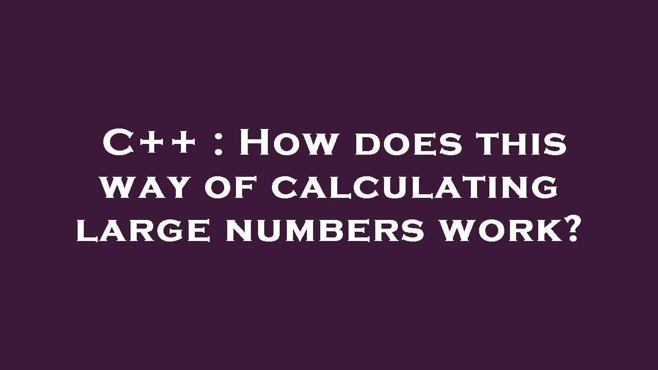 C How Does This Way Of Calculating Large Numbers Work YouTube C How Does This Way Of Calculating Large Numbers Work YouTube