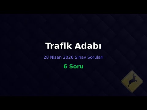 Trafik Adabı - 28 Nisan 2026 Sınav Soruları | Ehliyet 2026