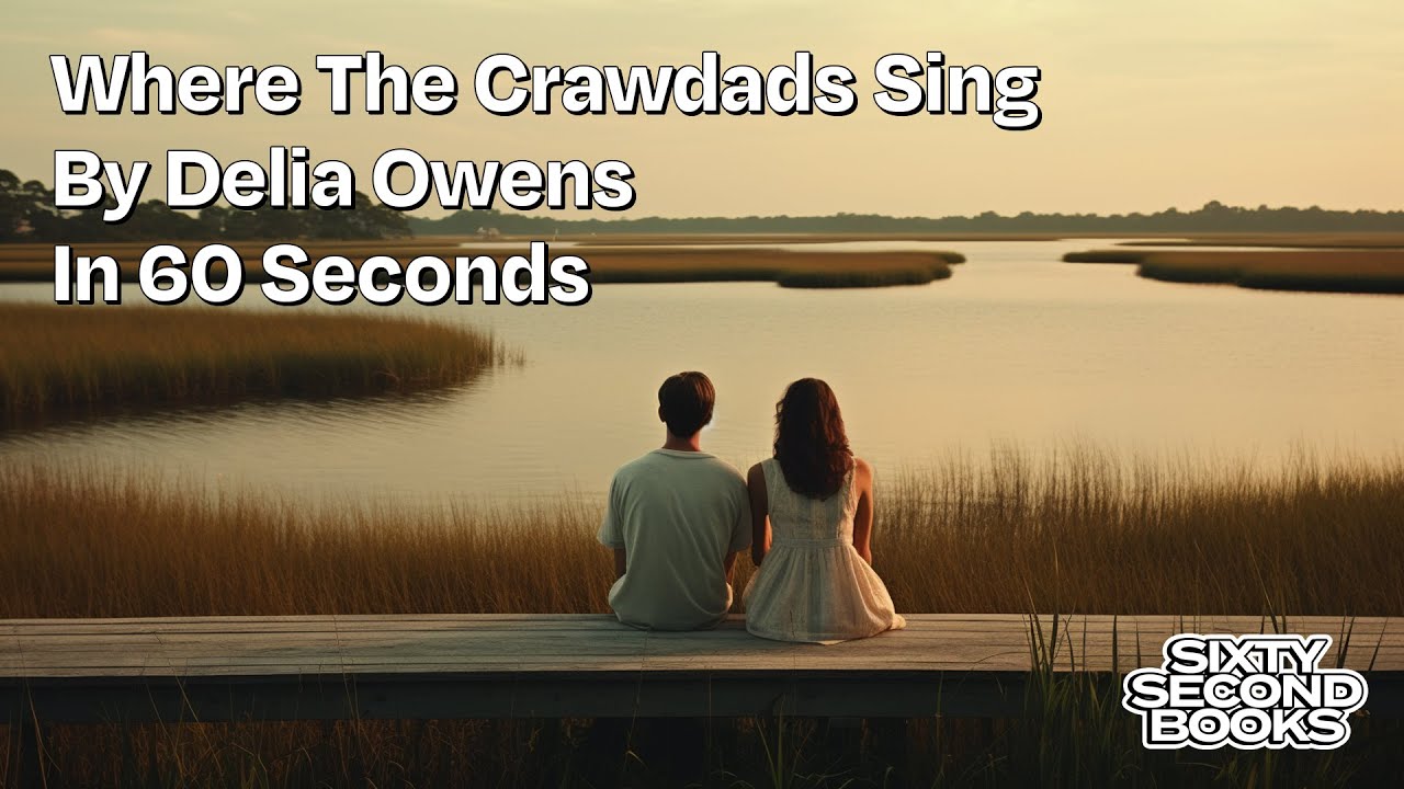 Where the Crawdads Sing by Delia Owens Summary in 60 Seconds - YouTube