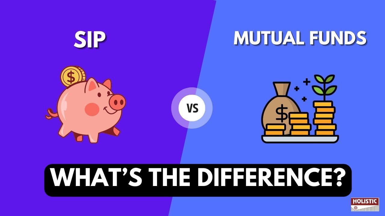 SIP vs Mutual Funds: What is The Difference? | Holistic Investment ...