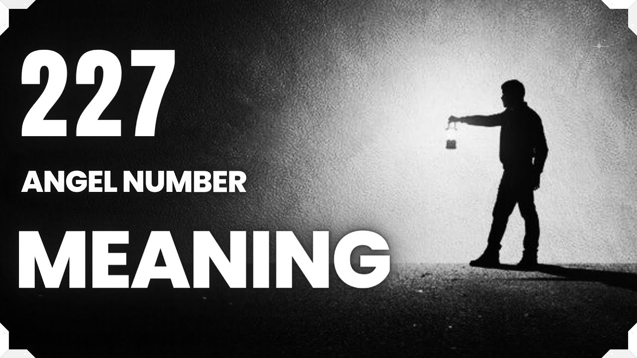 227 Angel Number Meaning 🚀 | Number 227 in Love, Spirituality, Career ...
