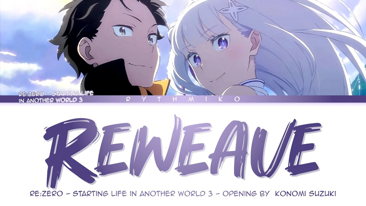 Re:ZERO Season 3 - Opening FULL "Reweave" by Konomi Suzuki (Lyrics ...
