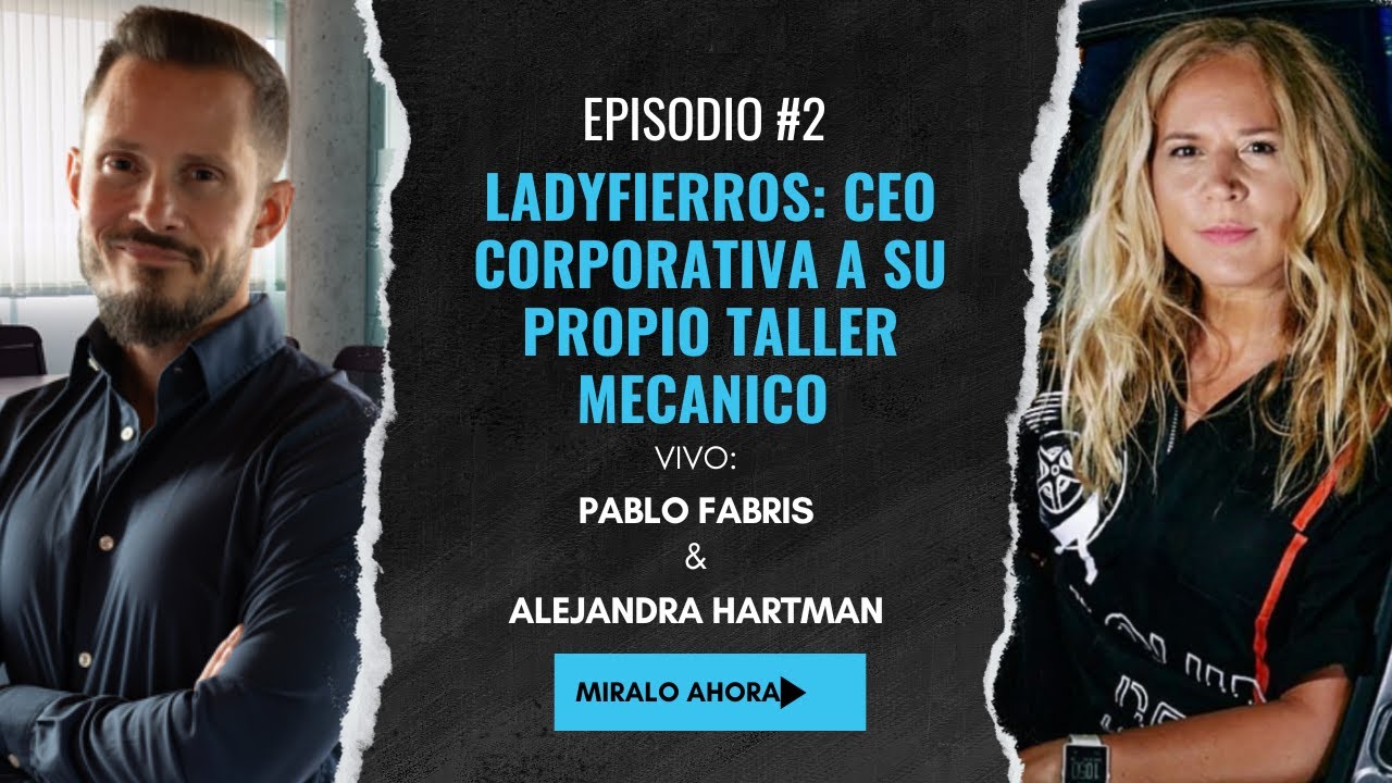 #2 LADYFIERROS – DE SER CEO DE MULTINACIONAL A LIDERAR SU PROPIO TALLER ...