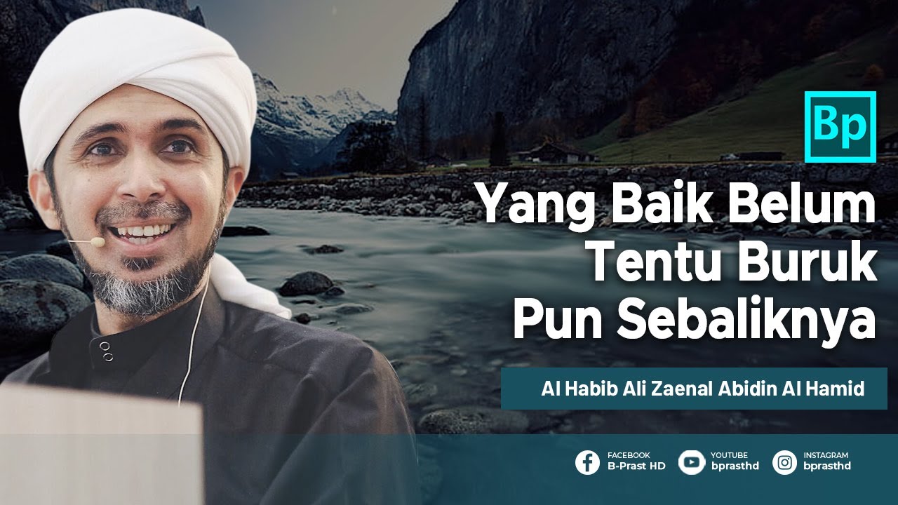 Baik Belum Tentu Buruk, Yang Buruk Belum Tentu Baik | Habib Ali Zaenal ...