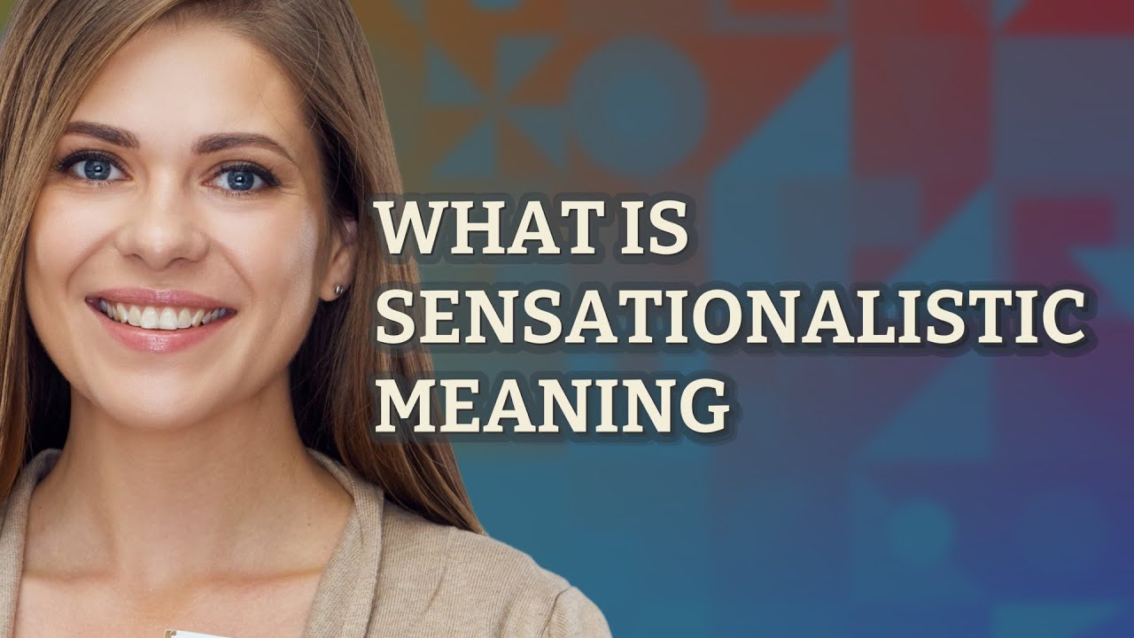 Sensationalistic | meaning of Sensationalistic - YouTube
