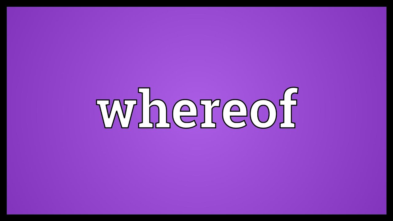 Whereof Meaning - YouTube