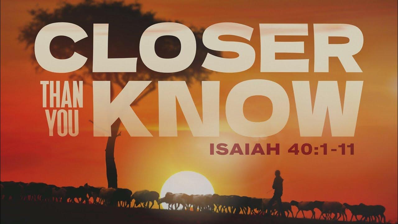 closer-than-you-know-12-10-23-isaiah-40-1-11-youtube