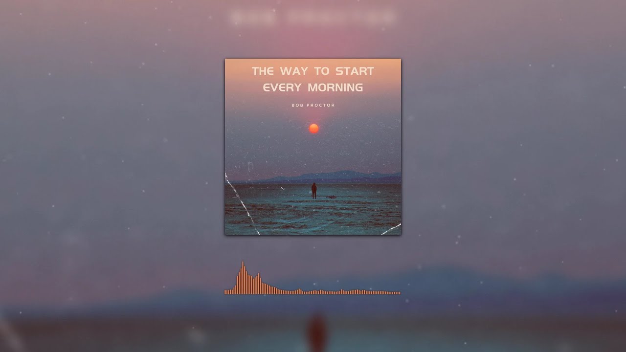 The Way to Start Every Morning | A Winning Formula by Bob Proctor - YouTube