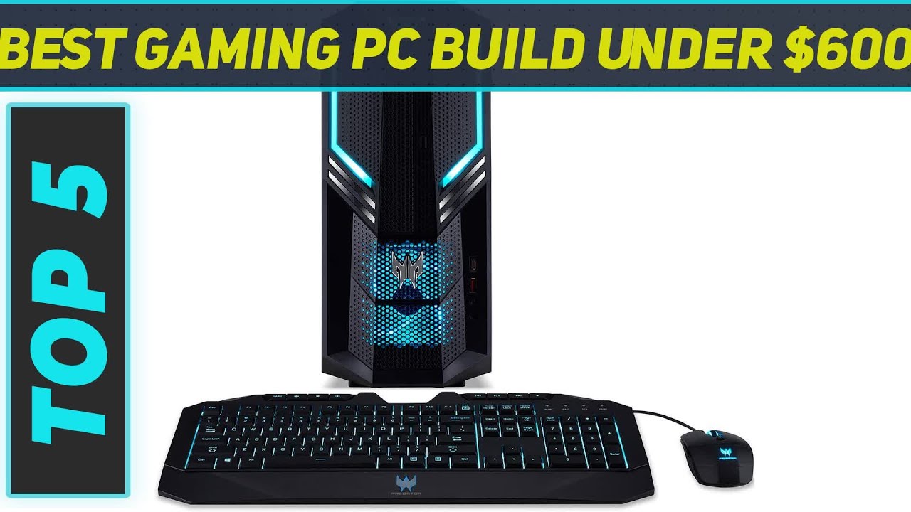 Top 5 Gaming Pc Build Under $600 in 2023 - YouTube