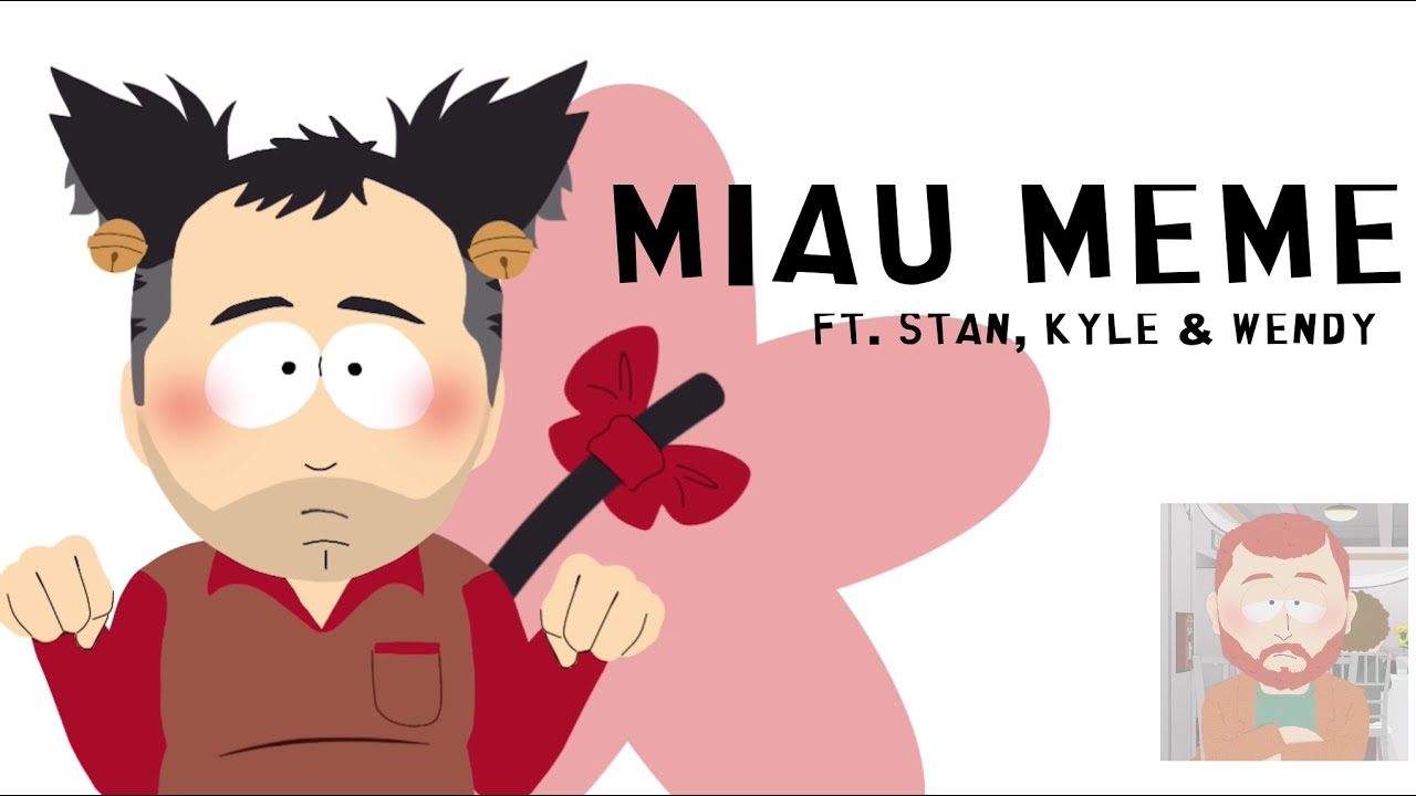 MIAU MEME | Ft. Stan, Kyle, and Wendy | South Park Animation | AshxPyro ...