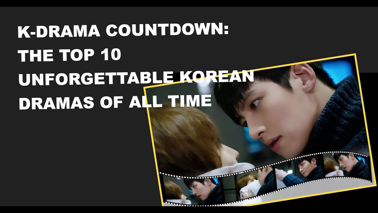 "K-Drama Countdown: The Top 10 Unforgettable Korean Dramas of All Time ...
