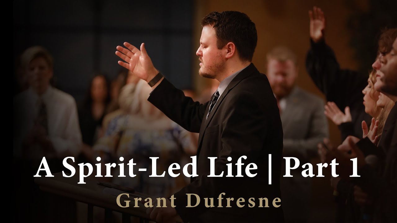 A Spirit-Led Life, Part 1 | Grant Dufresne | World Harvest Church ...