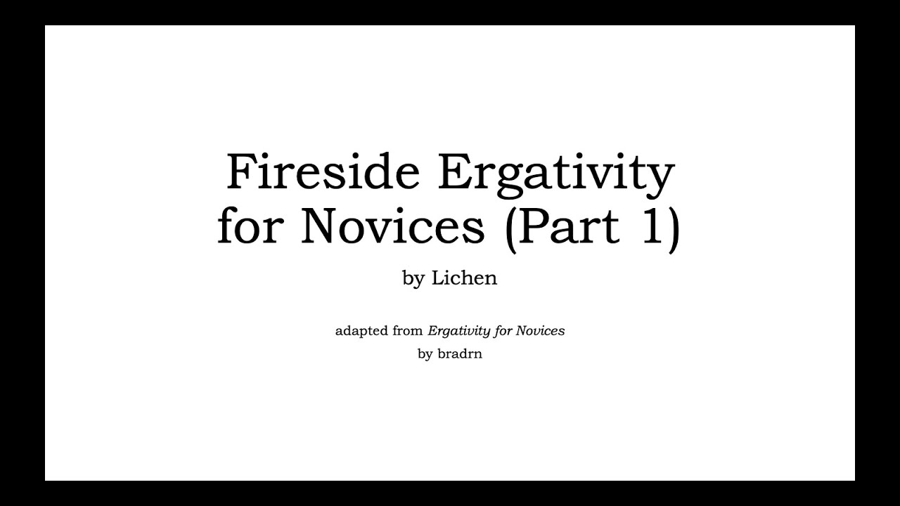 Fireside Ergativity for Novices, Part 1 (Morphological Ergativity ...