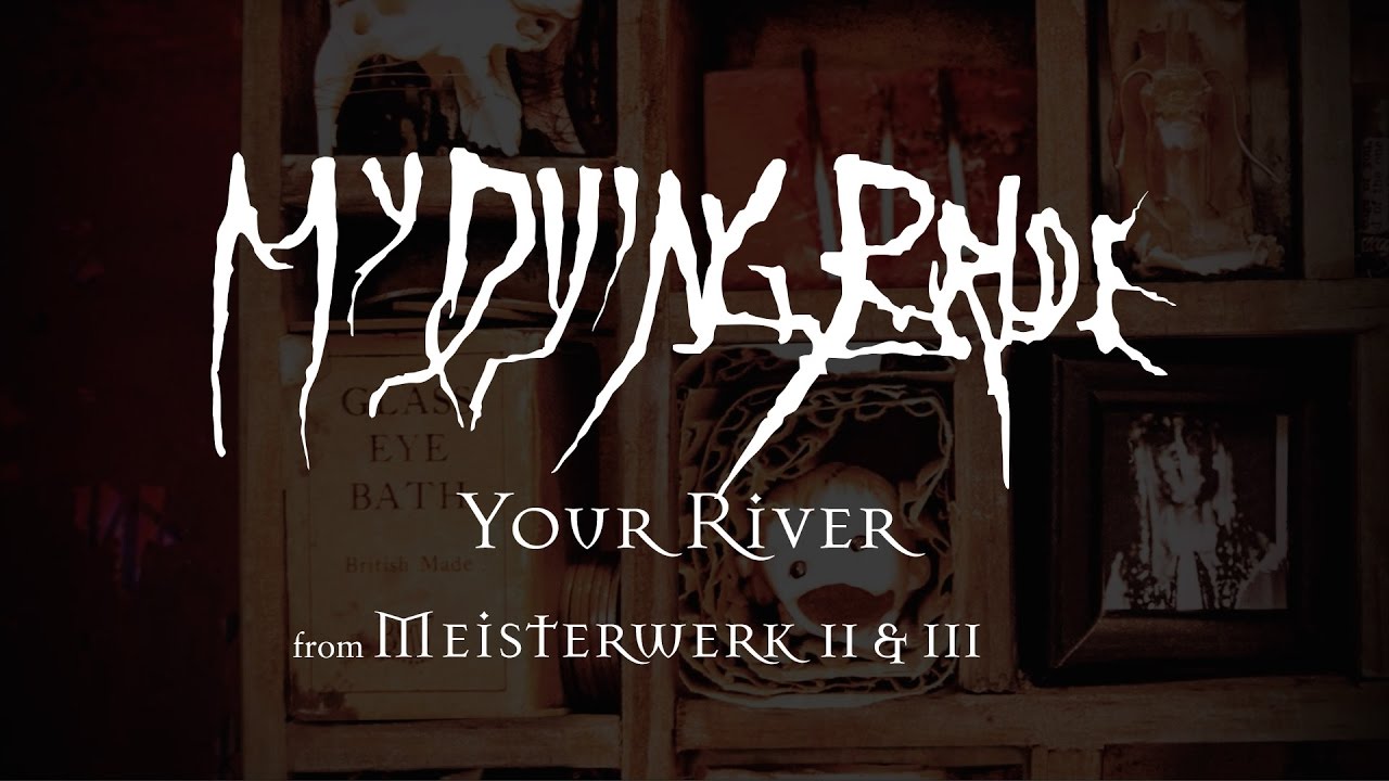 My Dying Bride - Your River (from Meisterwerk II & III) - YouTube