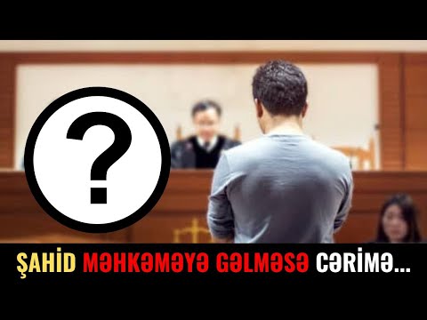Şahid Məhkəmə İclasına Gəlməyə Bilər?