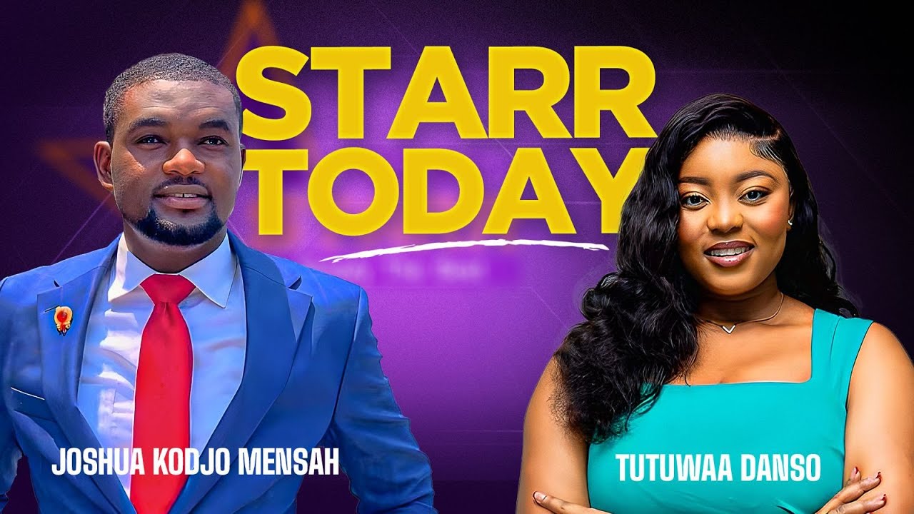Starr Today with Efia Tutuwaa Danso and Joshua Kodjo Mensah | 12th ...