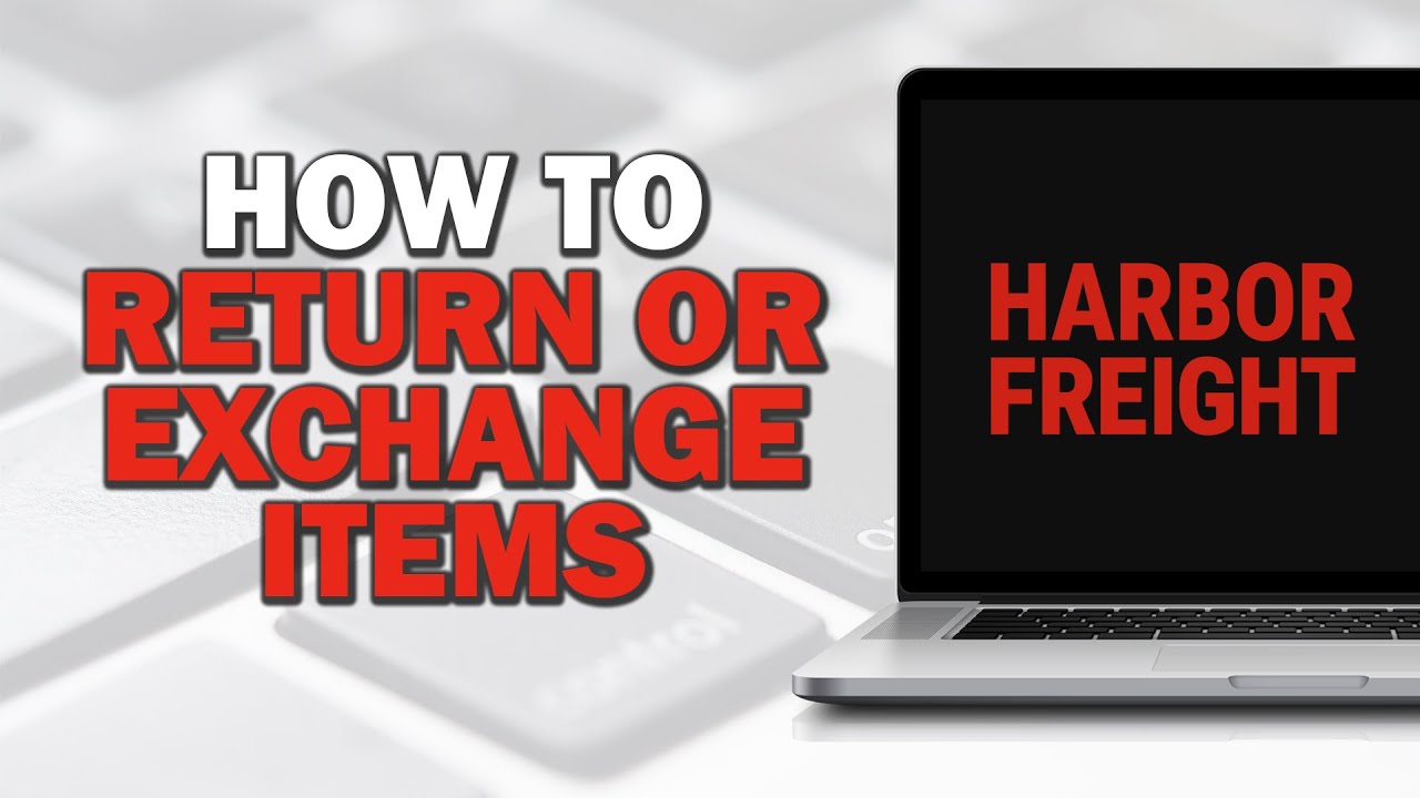 How To Return or Exchange Items at Harbor Freight Tools (Easiest Way ...