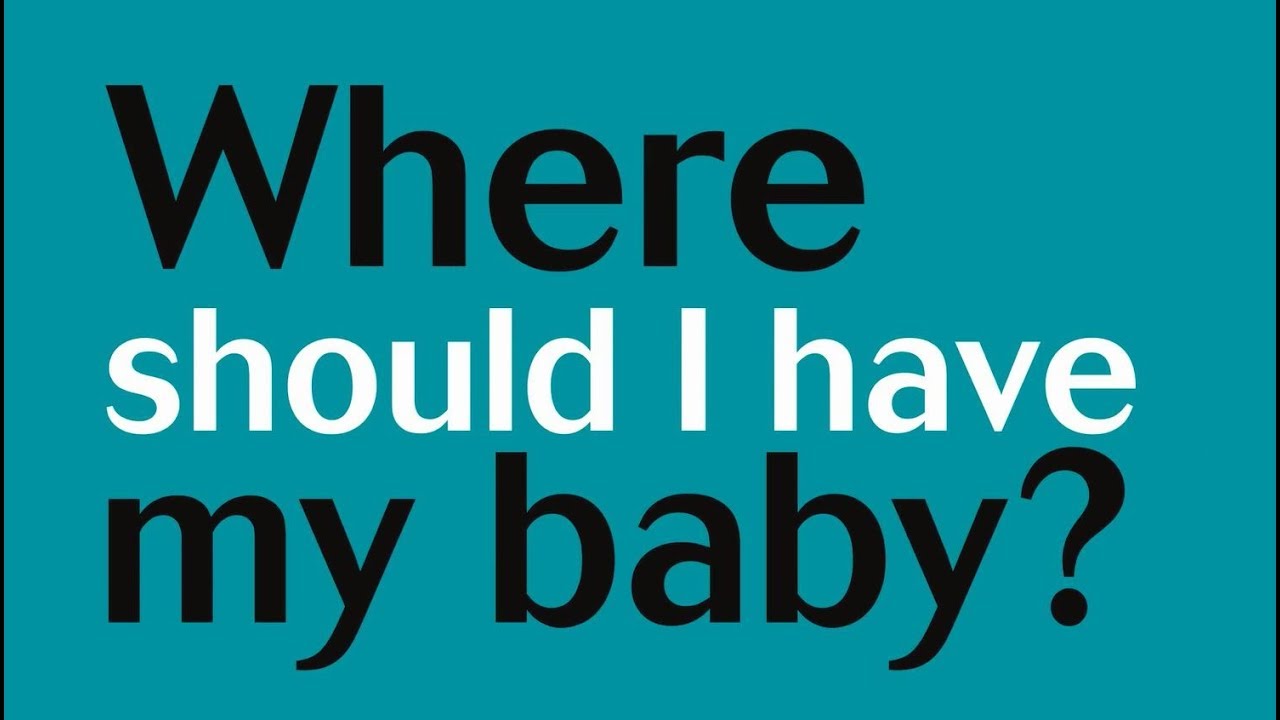 Where Should I Have My Baby YouTube where-should-i-have-my-baby-youtube