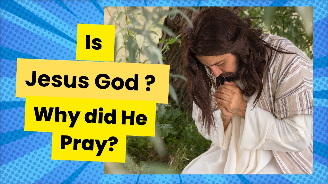 Why Did Jesus Pray to God If He Is God Explained| Christian Living ...
