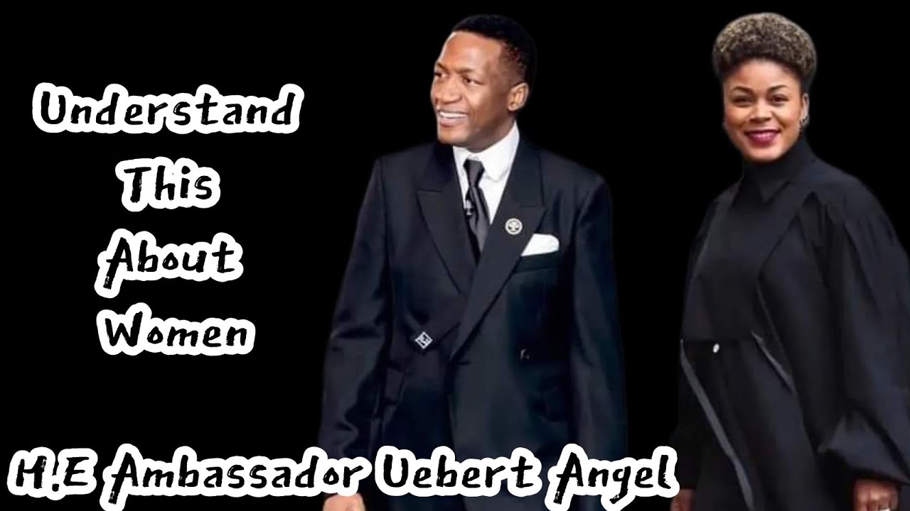 Must Watch🔥 Understanding A Woman by H.E Ambassador Uebert Angel. - YouTube