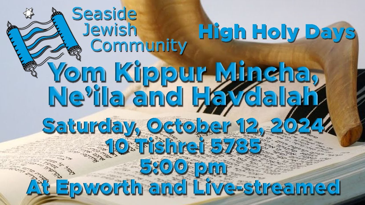 Saturday, Oct. 12, 2024 5:00 PM Yom Kippur Mincha, Ne'ila and Havdalah ...