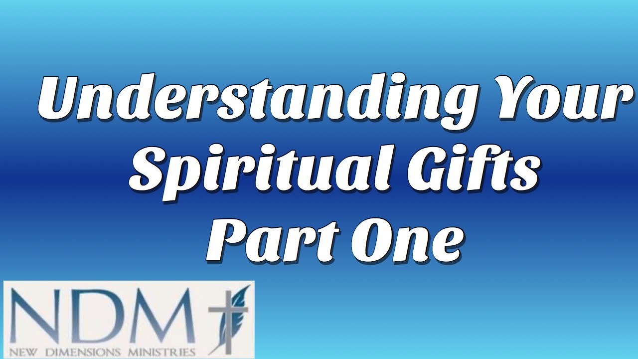 “Understanding Your Spiritual Gifts, Part One”, 1 Corinthians 12:1 ...