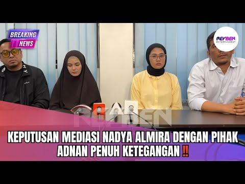 KEPUTUSAN MEDIASI NADYA ALMIRA DENGAN PIHAK ADNAN PENUH KETEGANGAN‼️